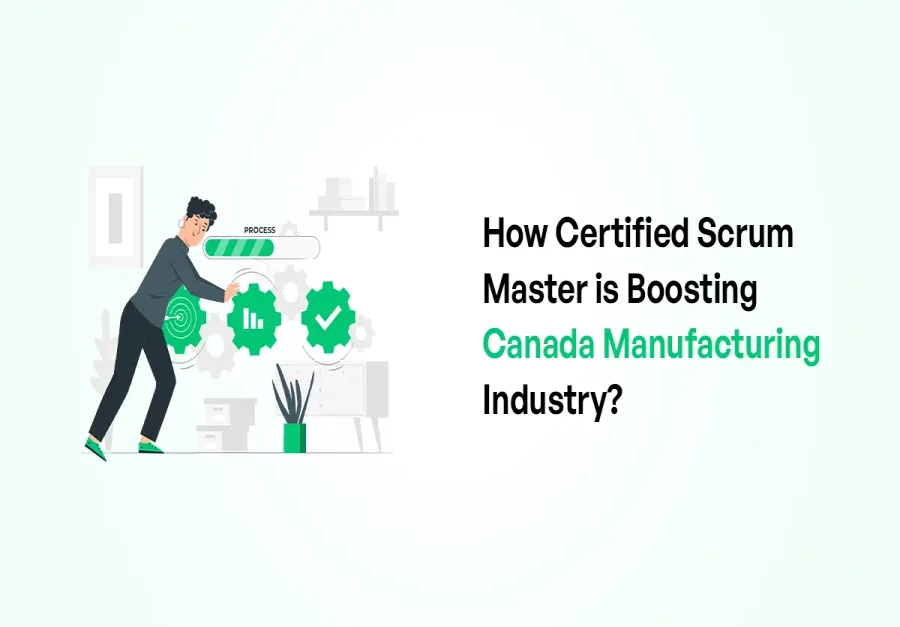 How Certified Scrum Masters Boost Canada's Manufacturing?